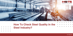 Steel Quality Control: What are the Types of Quality Inspections? - HQTS