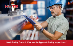 Steel Quality Control: What are the Types of Quality Inspections? - HQTS