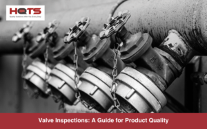 Valve Inspections Checklist: Key Aspects of the Inspections - HQTS