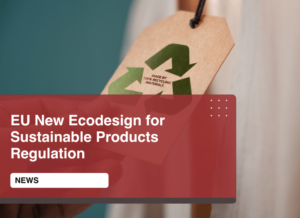 EU New Ecodesign for Sustainable Products Regulation (2024/1781) - HQTS